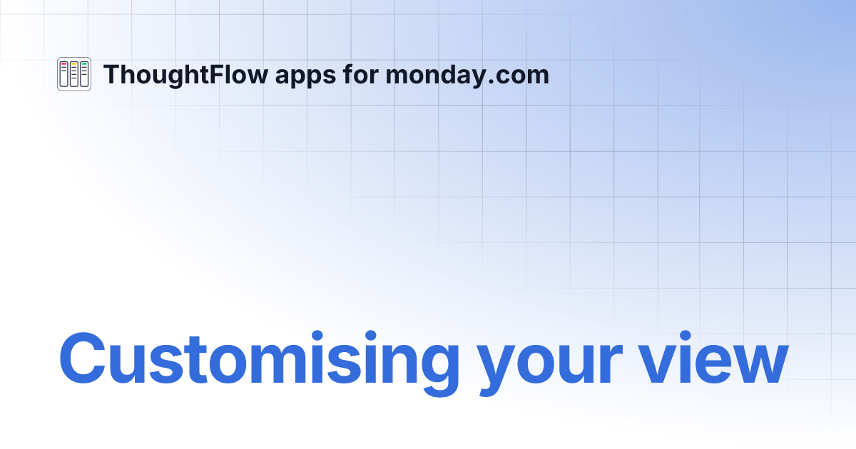 Customising your view | ThoughtFlow apps for monday.com
