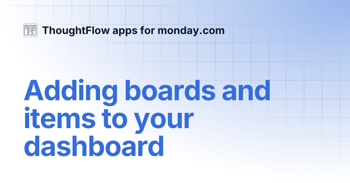 Adding boards and items to your dashboard | ThoughtFlow apps for monday.com