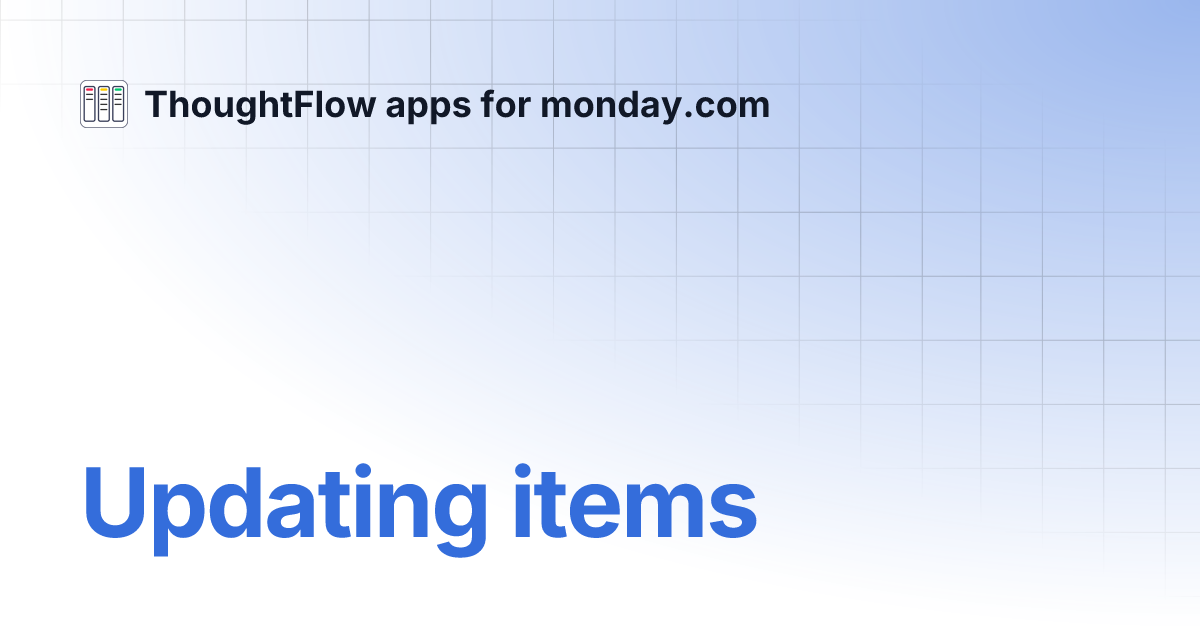 Updating items | ThoughtFlow apps for monday.com